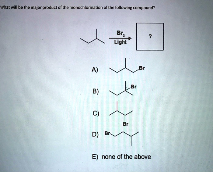 SOLVED: What will be the major product of the monochlorination of the ...