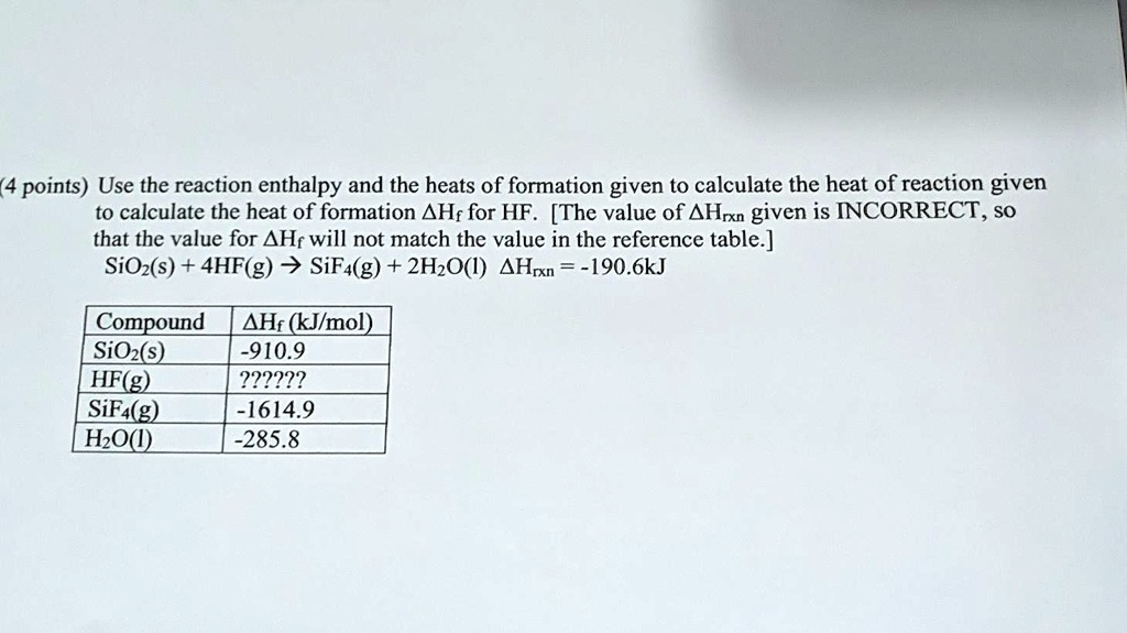 SOLVED:(4 points) Use the reaction enthalpy and the heats of formation given to calculate the ...