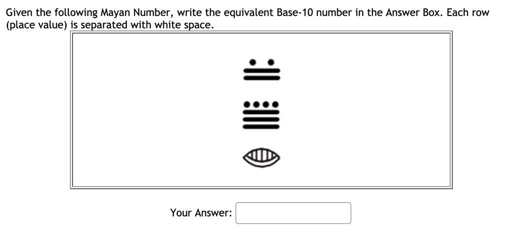 SOLVED Given The Following Mayan Number Write The Equivalent Base 10 solved-given-the-following-mayan-number-write-the-equivalent-base-10