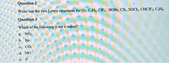 SOLVED:Question 2 Write out the two Lewis structures for Oz CHo CIF ...