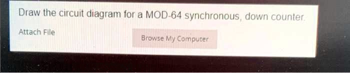 SOLVED: Draw the circuit diagram for a MOD-64 synchronous, down counter.