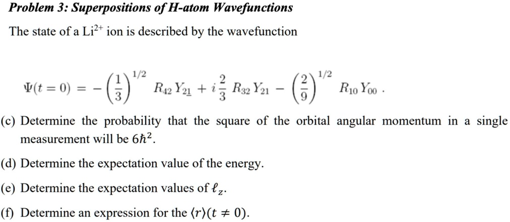 Problem 3: Superpositions of H-atom Wavefunctions The state of a Li^2+ ion is described by the ...