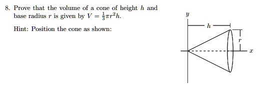 prove that the volume of cone of height and base radius given by v hrrh hint position the cone ...