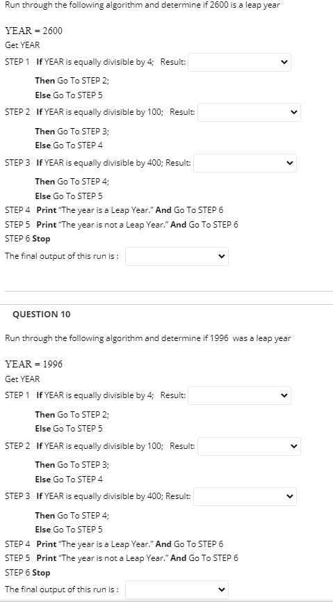 Run through the following algorithm and determine if 2600 is a leap year. YEAR = 2600 Get YEAR ...