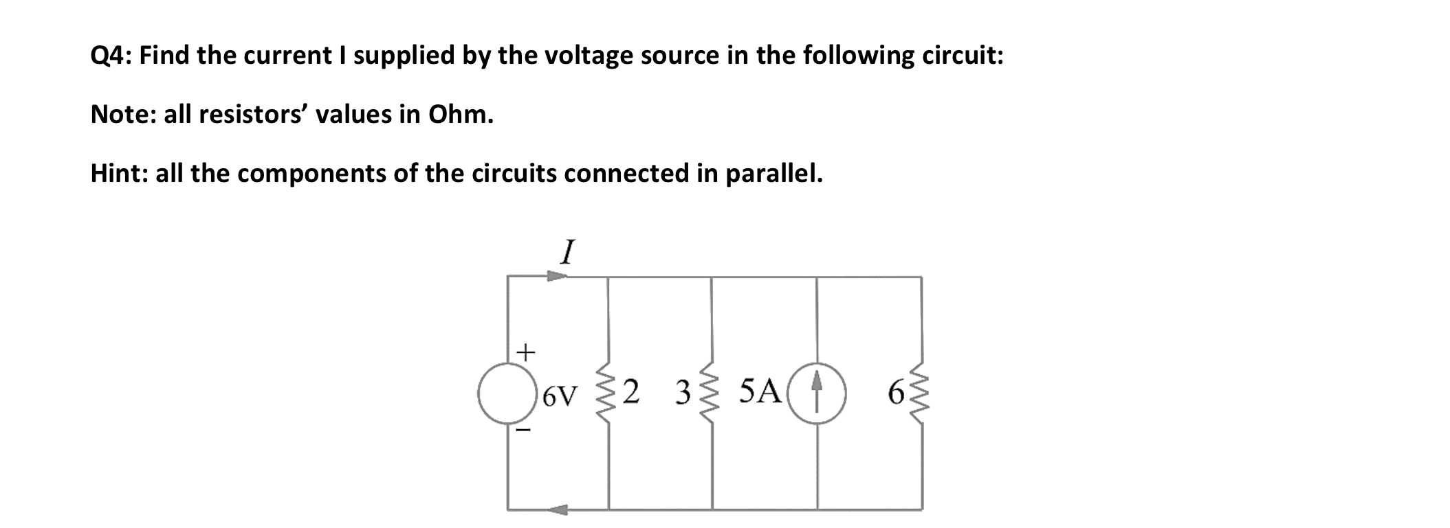Q4: Find the current I supplied by the voltage source in the following circuit: Note: all ...