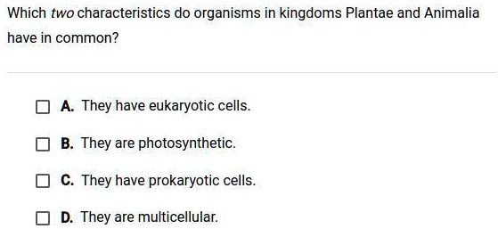 SOLVED: 'Which two characteristics do organisms in kingdoms Plantae and ...