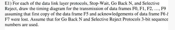 SOLVED: ElFor each of the data link layer protocols.Stop-Wait,Go Back N.and Selective Reject ...