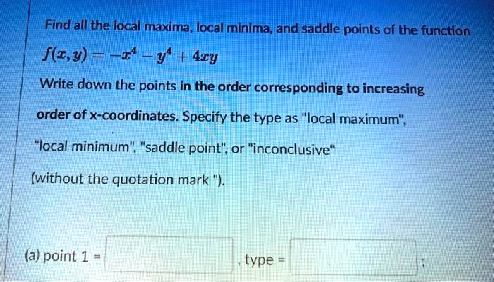 find alllthel local maxima local minima land saddle points of the function fzy 7ii y 4ry write ...