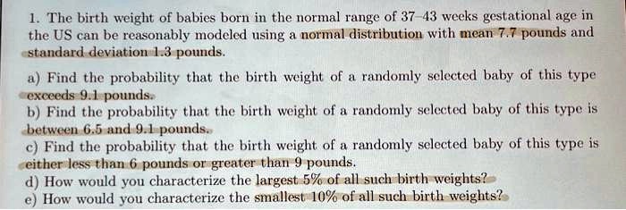 1. The birth weight of babies born in the normal range of 37-43 weeks ...