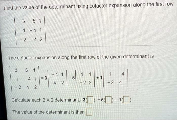 [GET ANSWER] find the value of the determinant using cofactor expansion along the first row the ...