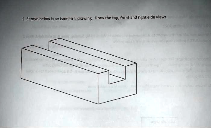 SOLVED: Shown below is an isometric drawing. Draw the top, front, and ...