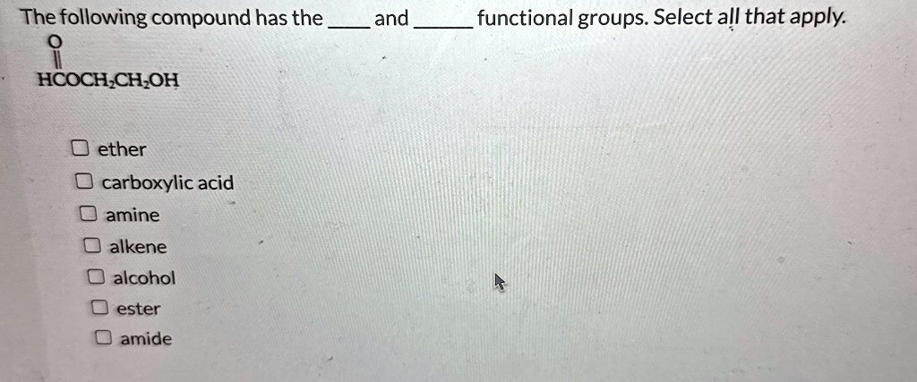the following compound has the and functional groups select all that apply hcoch2ch2oh ether ...