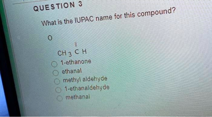 SOLVED:QUESTiON 3 compound? IUPAC name for this What is the CH 3 â‚¬ H ...