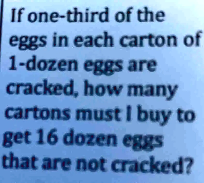 If one-third of the eggs in each carton of 1-dozen eggs are cracked ...