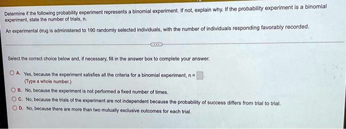 SOLVED: Determine if the following probability experiment represents a binomial experiment. If ...