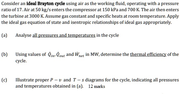 SOLVED: Consider an ideal Brayton cycle using air as the working fluid, operating with pressure ...