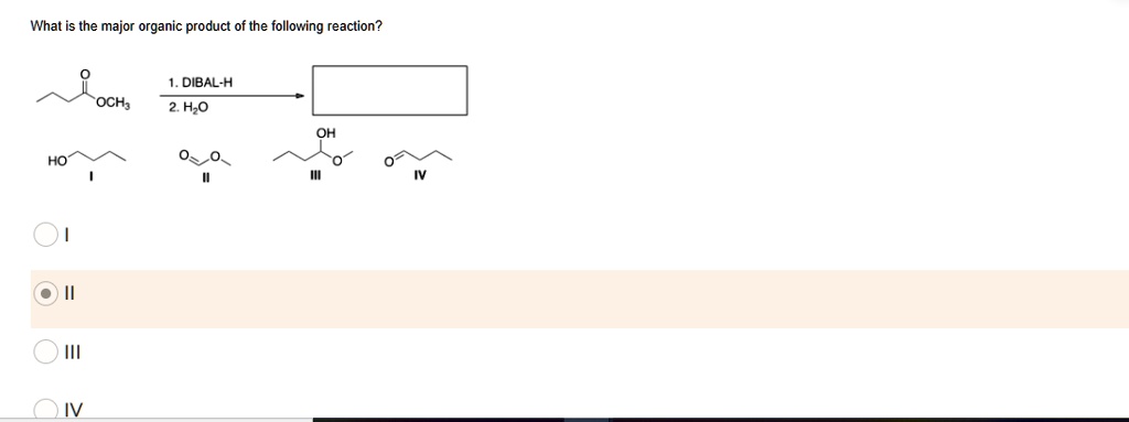 SOLVED: What is the major organic product of the following reaction? DIBAL-H 2 Ho OCH;