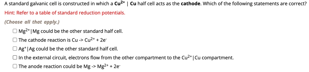 a standard galvanic cell is constructed in which a cu2 cu half cell ...