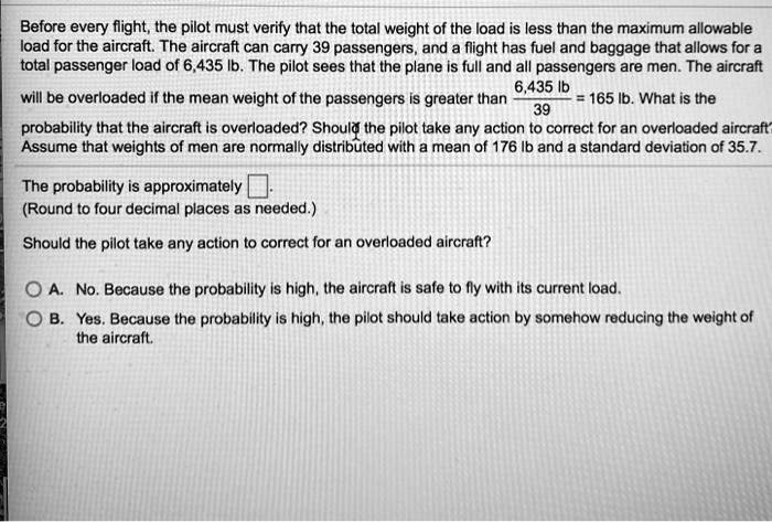 SOLVED: Before every flight, the pilot must verify that the total ...
