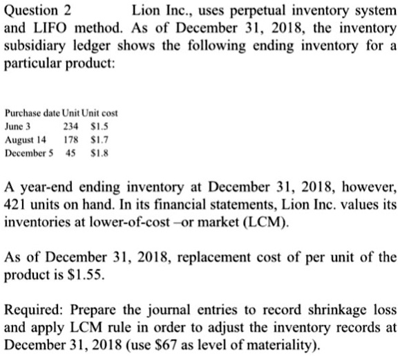 SOLVED: Question 2 and LIFO method. As of December 31, 2018, the ...