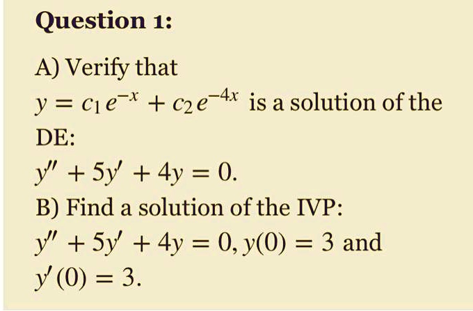 SOLVED: Question 1: A) Verify that y = C1e- + C2e-4x is a solution ... SOLVED: Question 1: A) Verify that y = C1e- + C2e-4x is a solution ...
