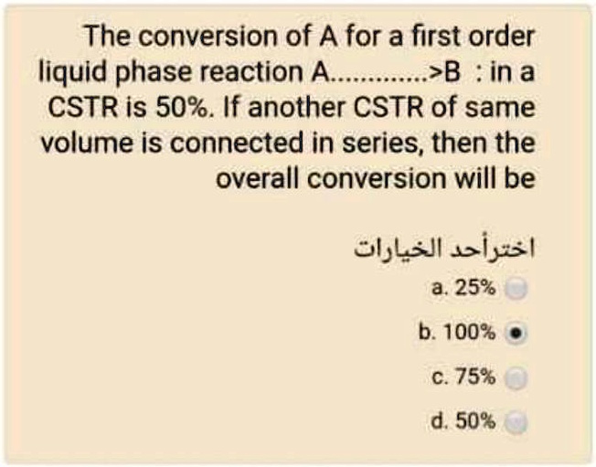 SOLVED: The conversion of A for a first-order liquid phase reaction A -> B is 50%. If another ...