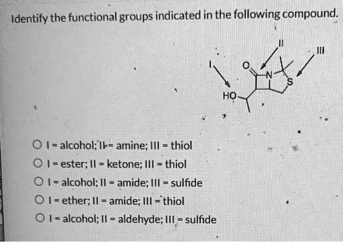SOLVED: Identify the functional groups indicated in the following compound. HO 0 I=alcohol: Il ...
