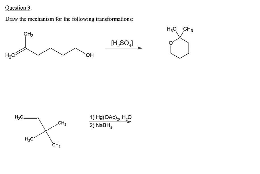 SOLVED: Question 3: Draw the mechanism for the following transformations: HzC CH3 CH3 [HzSO4 ...