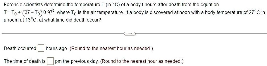 SOLVED: Forensic scientists determine the temperature T (in Â°C) of a ...