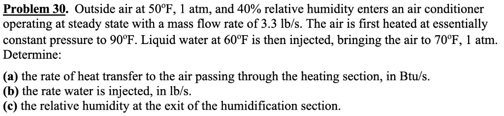 SOLVED: Problem 30. Outside air at 50'F, 1 atm, and 40% relative humidity enters an air ...