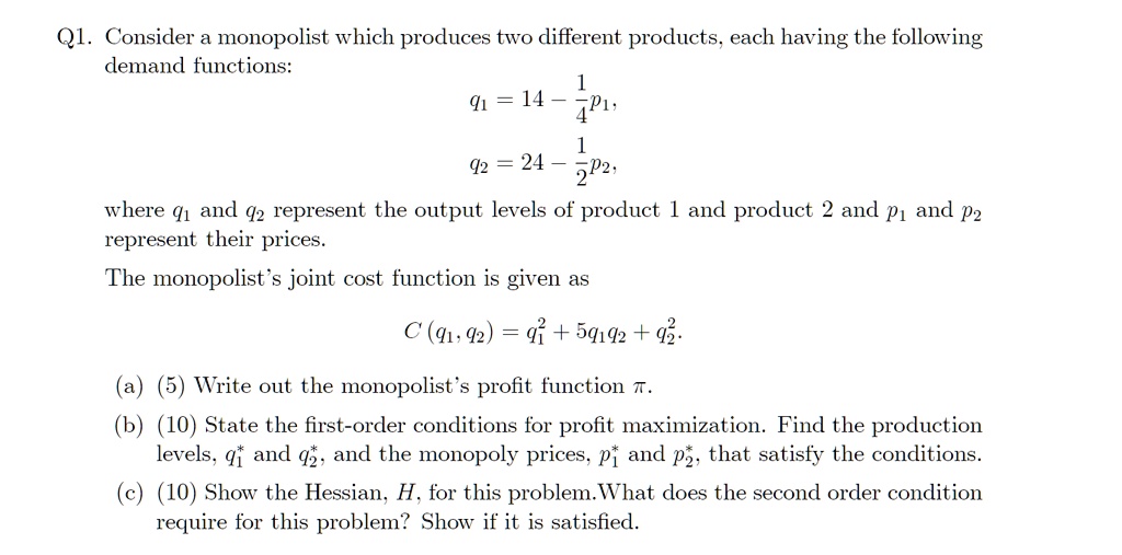SOLVED: Q1. Consider a monopolist which produces two different products, each having the ...