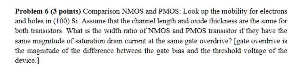 SOLVED: Problem 6 (3 points) Comparison of NMOS and PMOS: Look up the ...