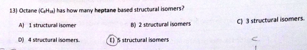 SOLVED: Octane (C8H18) has how many heptane-based structural isomers? A ... SOLVED: Octane (C8H18) has how many heptane-based structural isomers? A ...