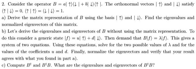 2. Consider the operator B = a|↑ ↓| + b|↓ ↑|. The orthonormal vectors ...