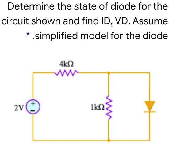 SOLVED: Determine the state ofdiode for the circuit shown and find ID,VD.Assume *.simplified ...