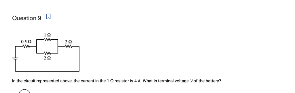Question 9 1? 0.5 ? 2? 2? In the circuit represented above, the current in the 1 ? resistor is 4 ...