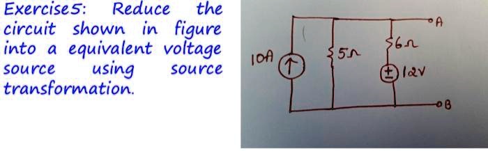 Exercise 5: Reduce the circuit shown in figure into a equivalent voltage source using source ...