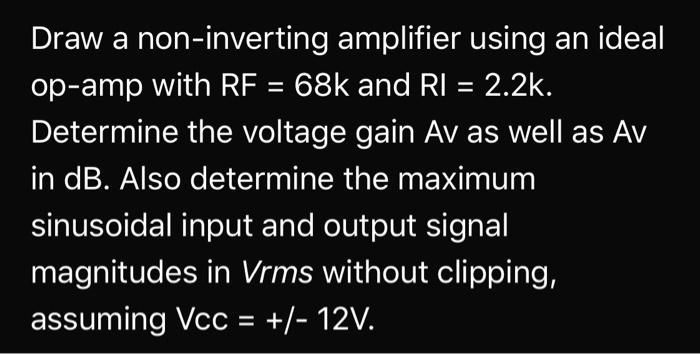 SOLVED: Draw a non-inverting amplifier using an op-amp with RF = 68k and RI = 2.2k. Determine ...