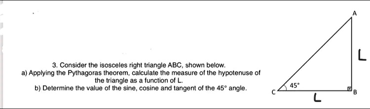 3. Consider the isosceles right triangle ABC, shown below. a) Applying the Pythagoras theorem ...