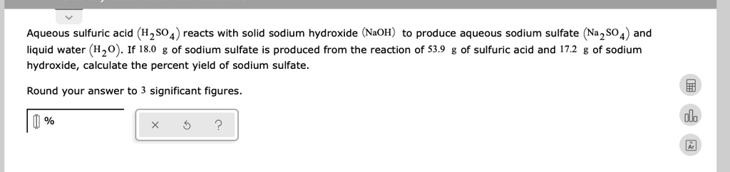 SOLVED: Aqueous sulfuric acid (H2S04 reacts with solid sodium hydroxide ...