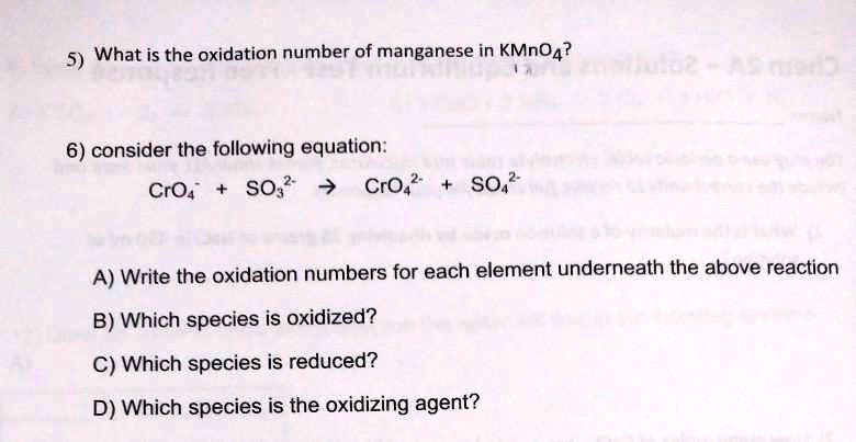 SOLVED: What is the oxidation number of manganese in KMnO4? 6) consider ...