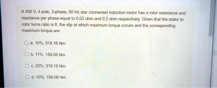 A 400 V, 4 pole, 3-phase, 50 Hz star connected induction motor has a ...