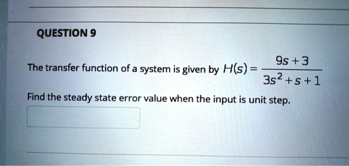 SOLVED: 9s + 3. The transfer function of a system is given by H(s) = 3s^2 + s + 1. Find the ...