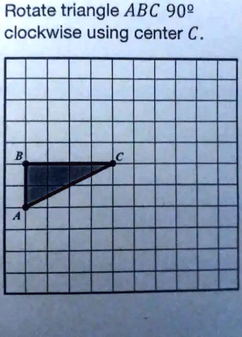 SOLVED: Rotate triangle ABC 902 clockwise using center € B