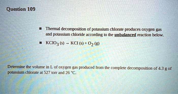 SOLVED:Question 109 Thermal decomposition of potassium chlorate ...