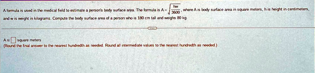 SOLVED: A formula is used in the medical field to estimate a person's ...