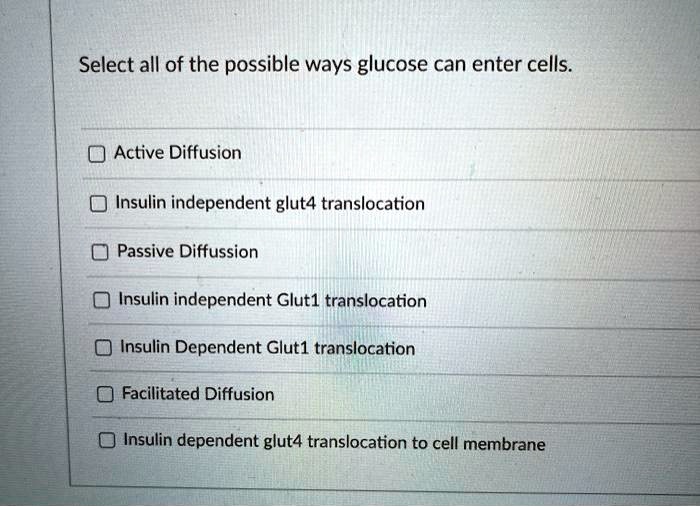 select all of the possible ways glucose can enter cells active ...
