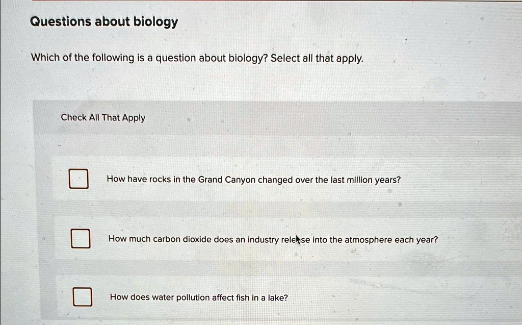 SOLVED: Questions about biology Which of the following is a question ...
