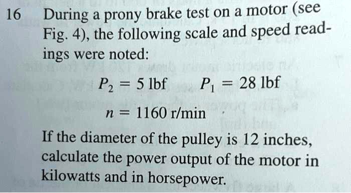 SOLVED: During a prony brake test on a motor (see Fig. 4), the ...
