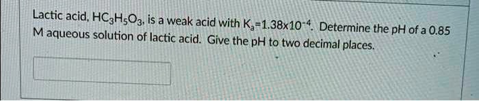 Lactic acid, HC3H5O3, is a weak acid with Ka = 1.38x10^(-4) in an ...
